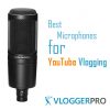 The 13 Best Microphones for YouTube Vlogging in 2026 - VloggerPro