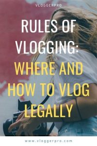 Rules of Vlogging: Where and How to Vlog Legally - VloggerPro